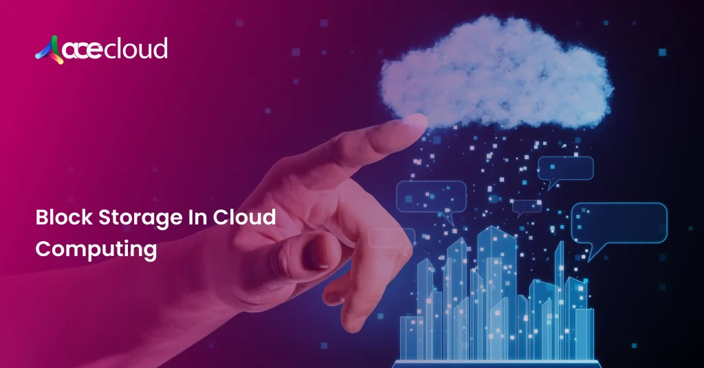 Everything You Need To Know Block Storage In Cloud Computing
