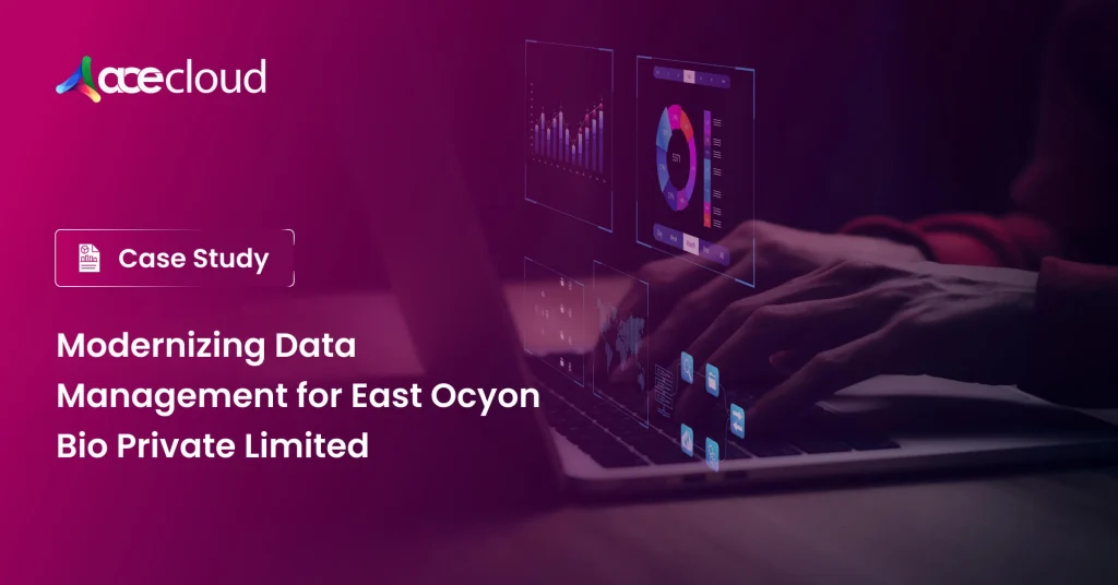 Modernizing Data Management For East Ocyon Bio Private Limited - AceCloud