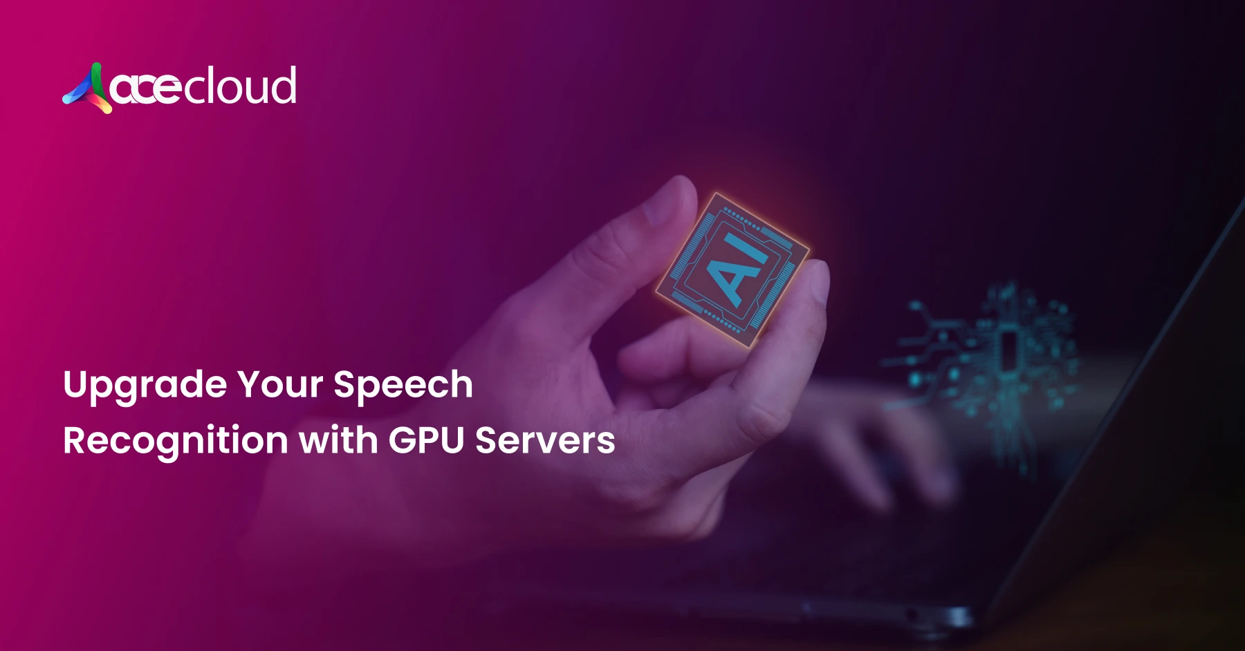 Upgrade Your Speech Recognition With GPU Servers - AceCloud