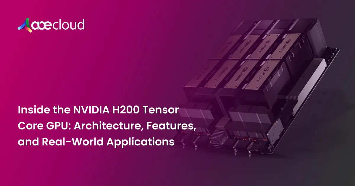 NVIDIA H200 GPU: Architecture, Features And Use Cases