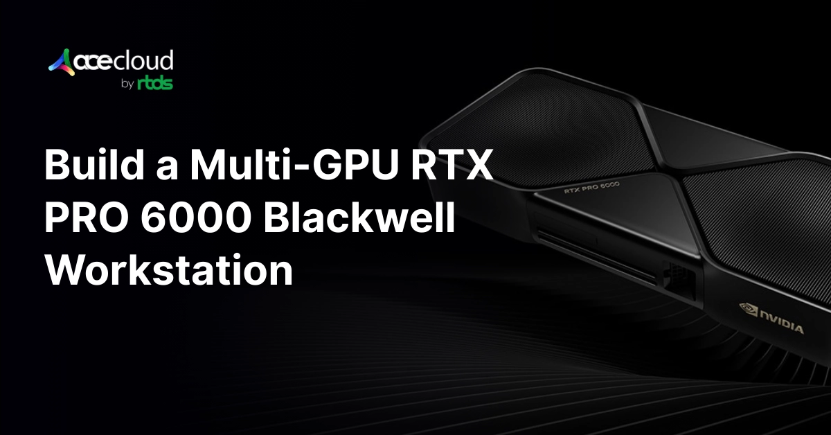 How To Build A Multi-GPU RTX PRO 6000 Blackwell Workstation
